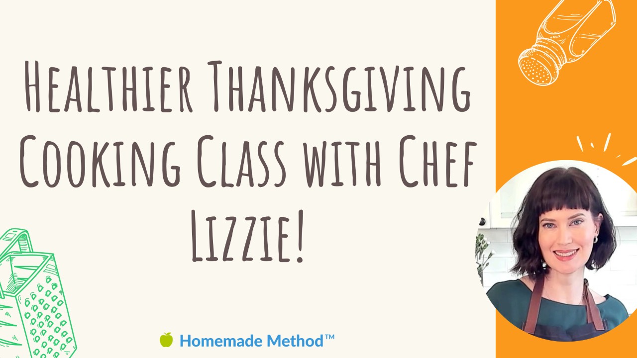 Healthier Thanksgiving Cooking Class with Chef Lizzie! - Homemade Method